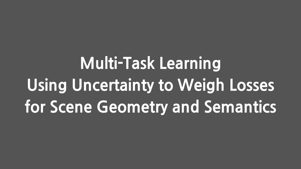 Paper Review) Multi-Task Learning Using Uncertainty to Weigh Losses for Scene Geometry and Semantics